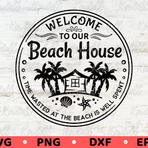 Welcome to Our Beach House Svg, Time Wasted at the Beach is Well Spent ...