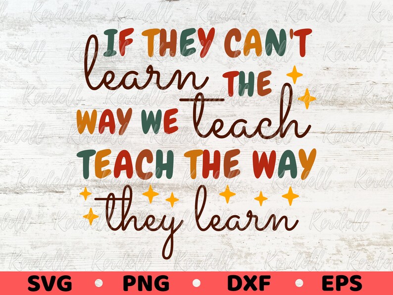 If They Can't Learn the Way We Teach, Teach the Way They Learn SVG ...