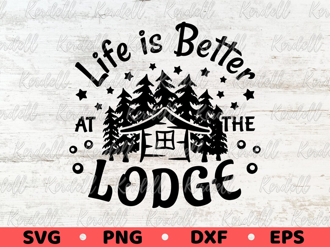 Life is Better at the Lodge SVG, Lodge Life Svg,cottage Svg, Lodge ...