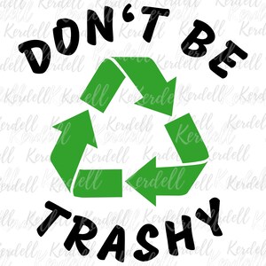 Don't Be Trashy SVG, Earth Day Svg, Recycling Svg, Cute Recycle Svg ...