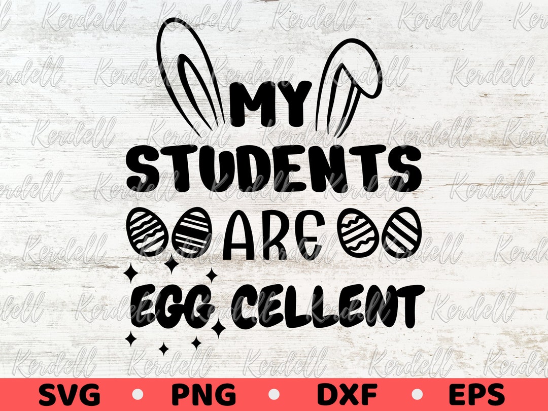 My Students Are Eggcellent Svg, Eggcellent Svg, Easter Egg Svg ...