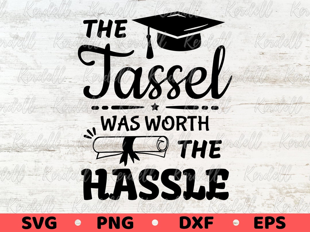 The Tassel Was Worth the Hassle SVG, Graduation Svg, Grad Cap SVG ...