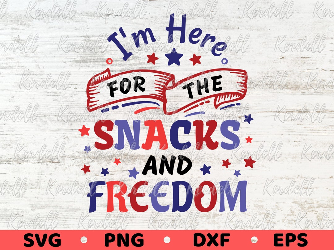 I'm Here for the Snacks and Freedom SVG, Happy 4th of July Svg, America ...