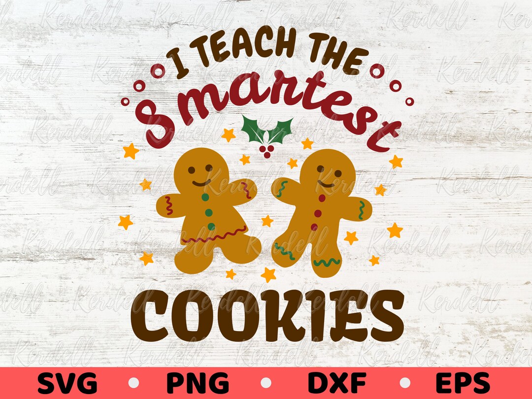 I Teach the Smartest Cookies SVG, Funny Teacher Christmas Shirt Svg ...