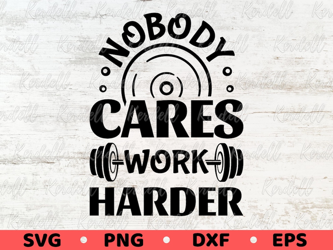 Nobody Cares Work Harder SVG, Gym Lover Gift Svg, Weight Training Svg ...