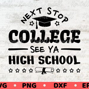 Next Stop College See Ya High School SVG, Last Day of Twelve Grade Svg, High School Graduation ...