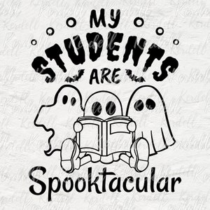 My Students Are Spooktacular SVG, Cute Ghost Student Svg, Spooky ...