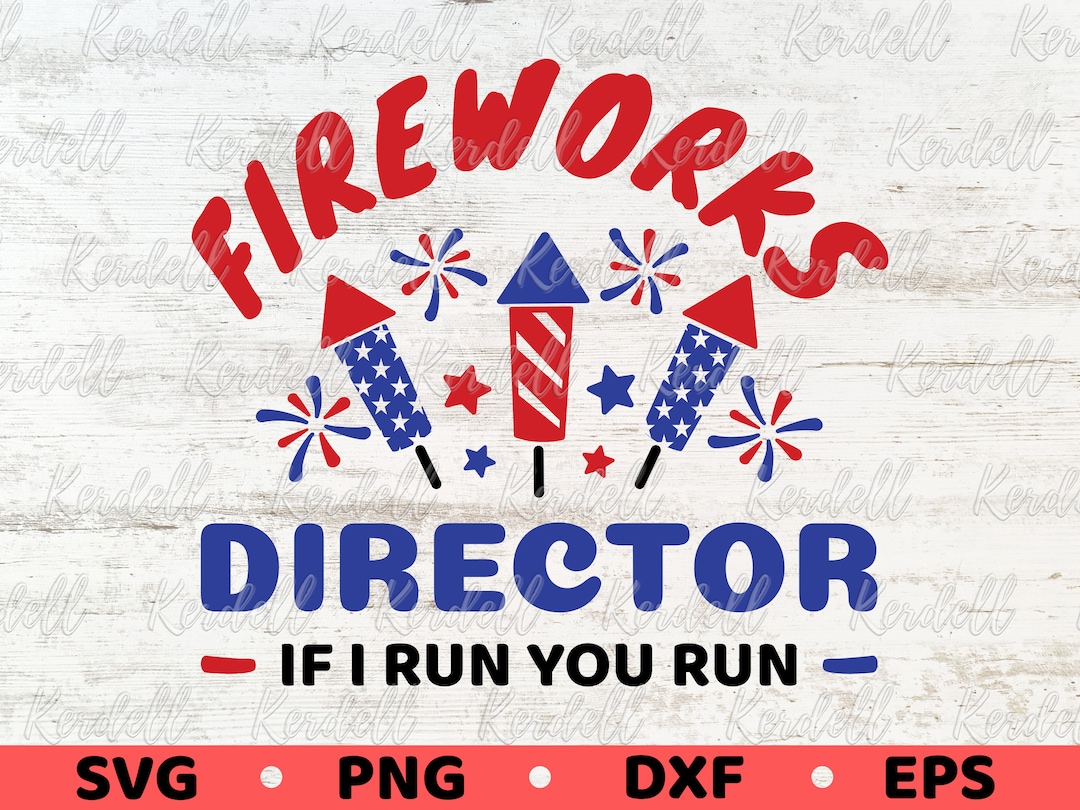 Fireworks Director If I Run You Run SVG, Funny Fourth of July Svg ...