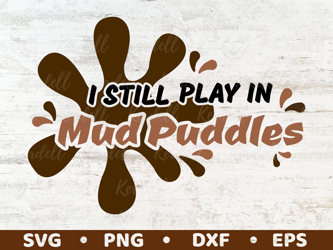 I Still Play in Mud Puddles SVG, off Road Svg, Mud Park SVG, Muddin ...