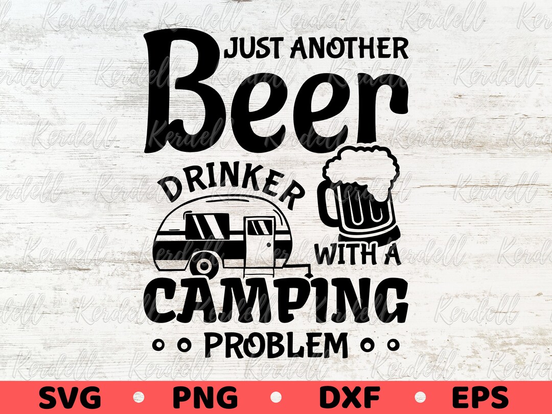 Just Another Beer Drinker With a Camping Problem SVG, Funny Camping ...
