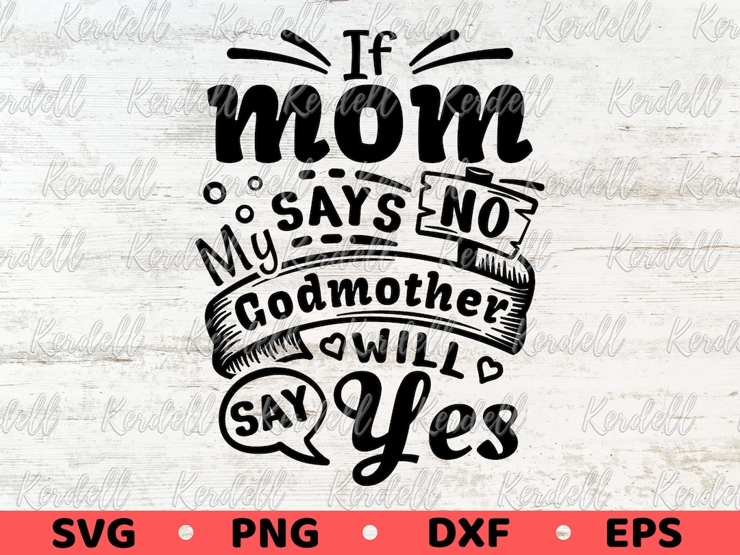 If Mom Says No My Godmother Will Say Yes SVG, Godmom Svg, Baby Shower ...