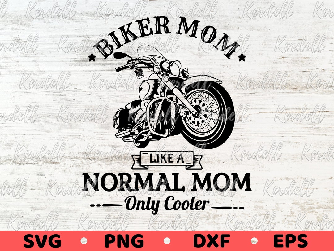 Biker Mom Like A Normal Dad Only Cooler SVG, Motorcycle Mom Shirt Svg ...