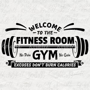 Welcome to the Fitness Room Sign SVG, Excuses Don't Burn Calories Svg ...