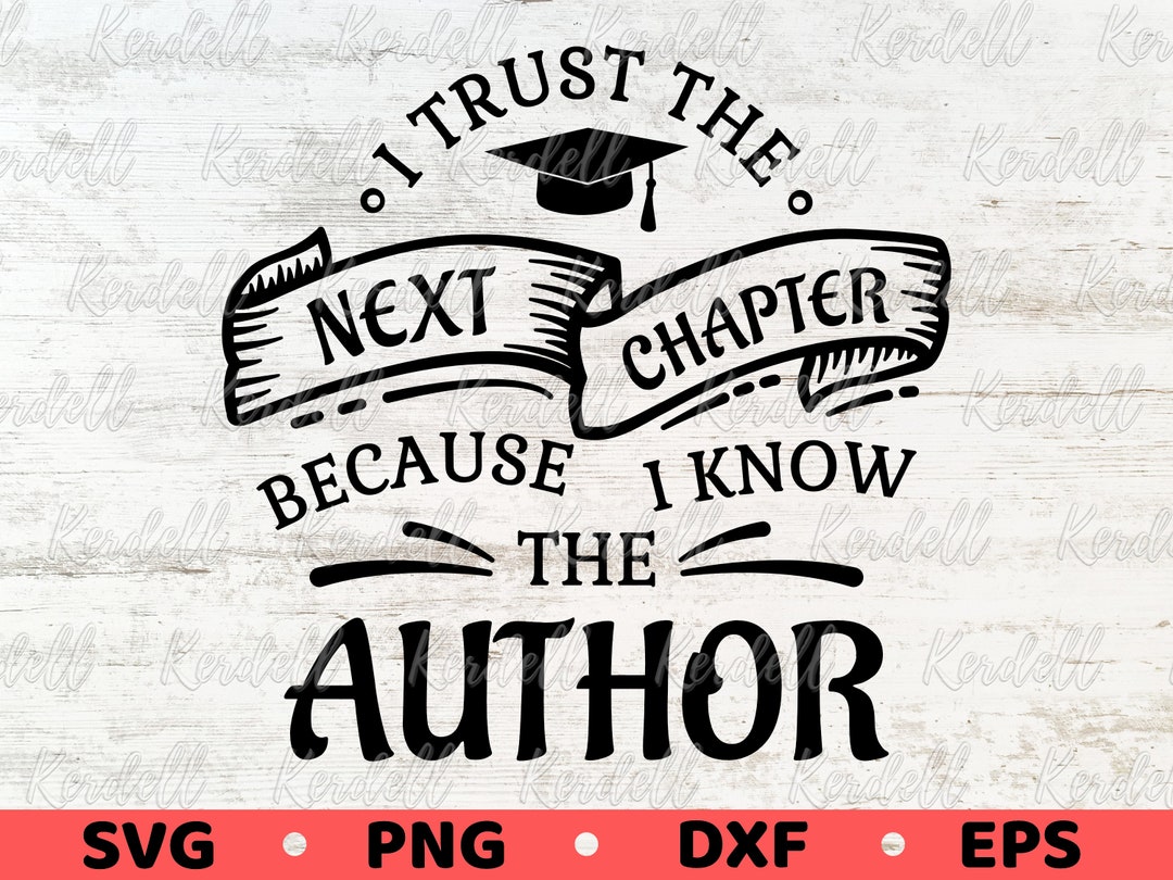 I Trust the Next Chapter Because I Know the Author SVG, Grad Cap SVG ...
