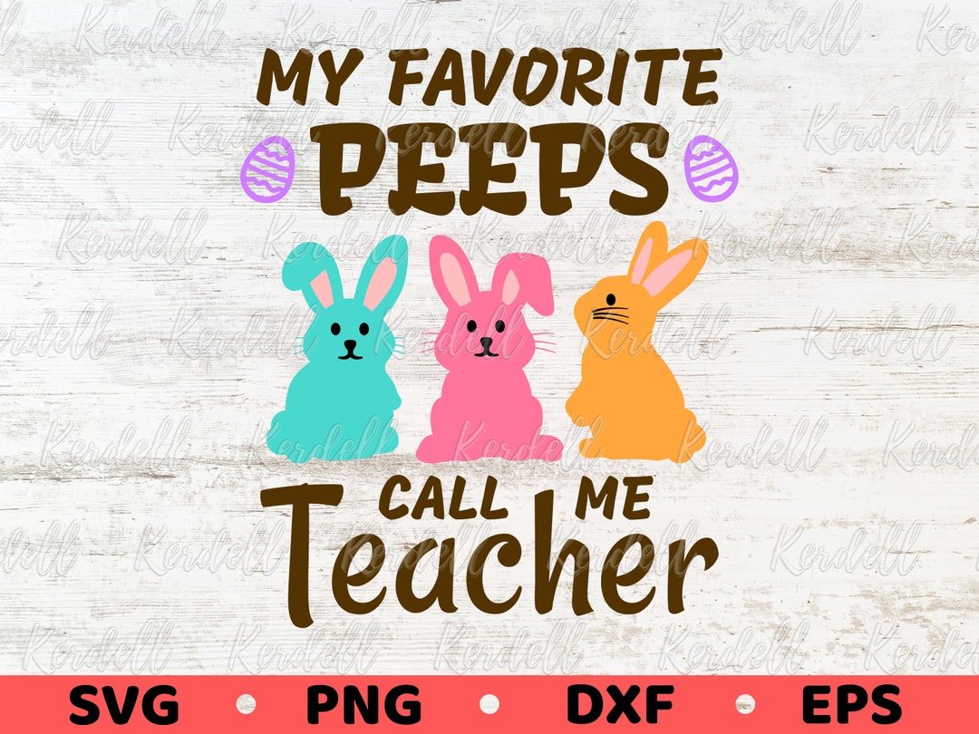 My Favorite Peeps Call Me Teacher SVG, Happy Easter Day Svg, Cute ...