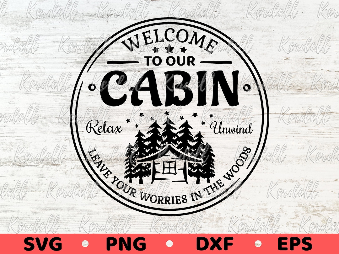 Welcome to Our Cabin Sign SVG, Leave Your Worries in the Wood Svg ...