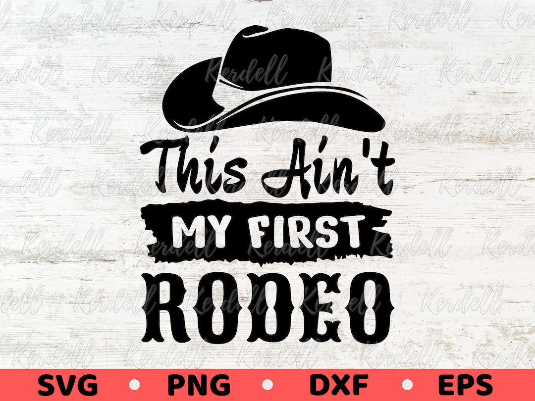 This Ain't My First Rodeo Svg, Rodeo Svg, Cowboy SVG, Cowgirl Svg ...