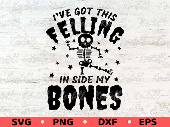 I've Got This Feeling Inside My Bones SVG Funny Skeleton - Etsy