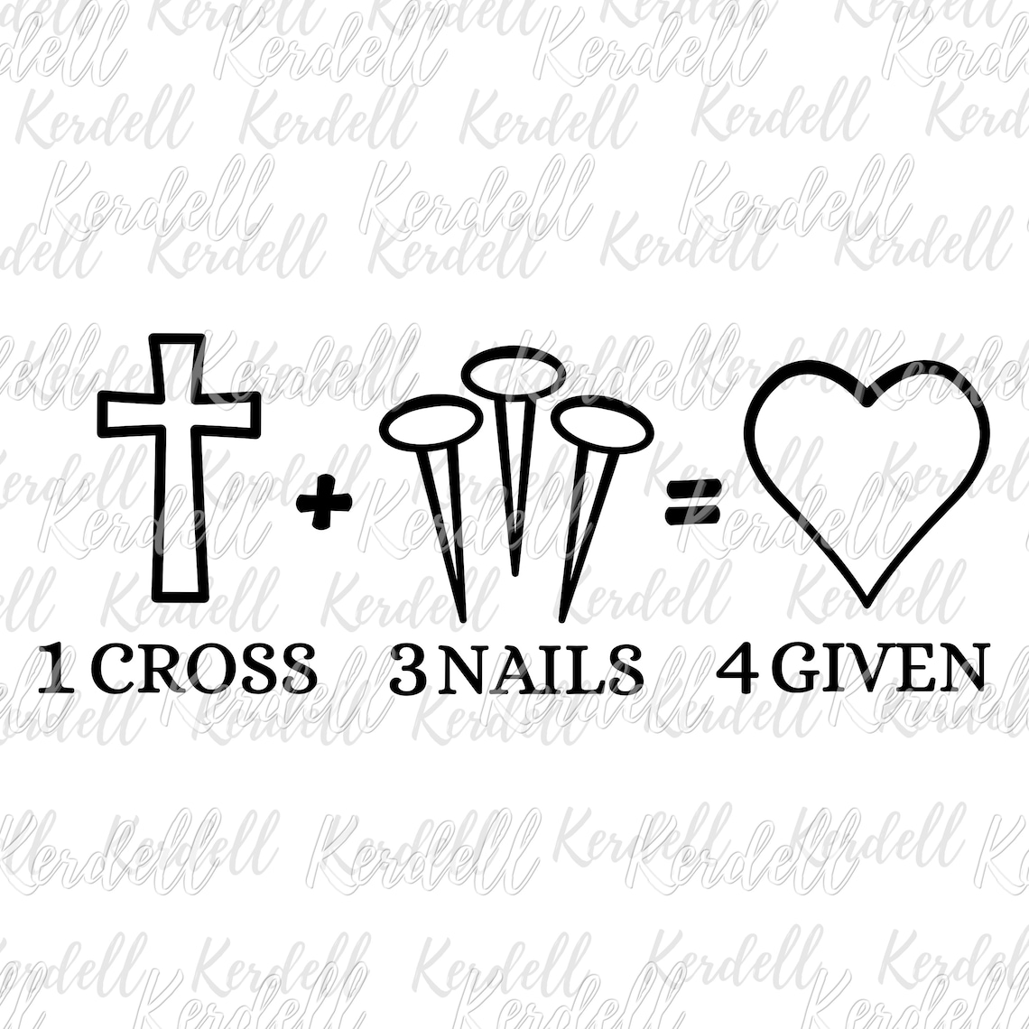 1 Cross 3 Nails 4 Given SVG Forgiven SVG Jesus SVG - Etsy
