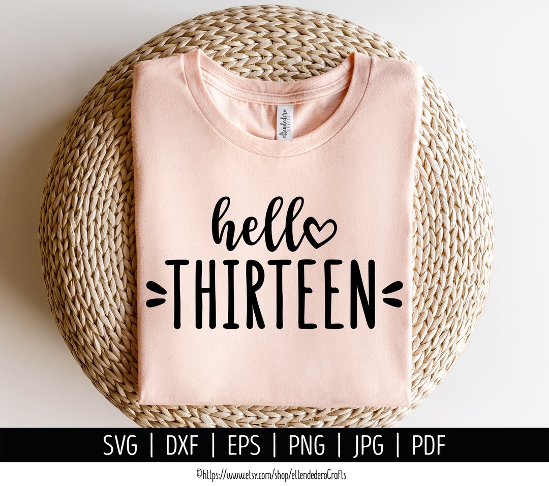 Hello Thirteen SVG Cut File. 13th Birthday Shirt Vector for Cutting ...