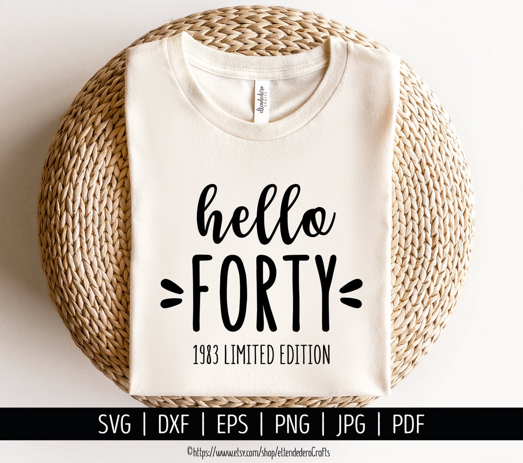 Hello Forty SVG Cut Files. 40th Birthday Shirt Vector Cutting - Etsy