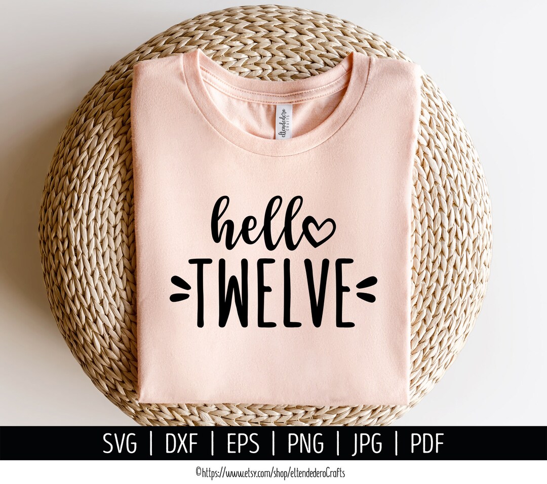 Hello Twelve SVG Cut File. 12th Birthday Shirt Vector for Cutting ...
