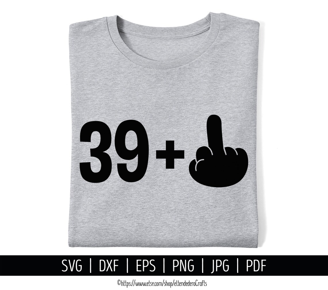 40th Birthday SVG, 39 Plus 1 Cut File, Middle Finger Vector Cutting ...