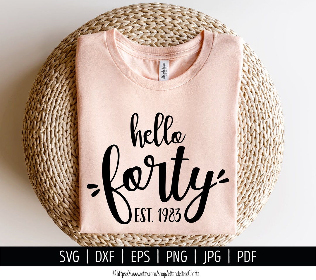 Hello Forty SVG Cut File. 40th Birthday Shirt Vector for - Etsy