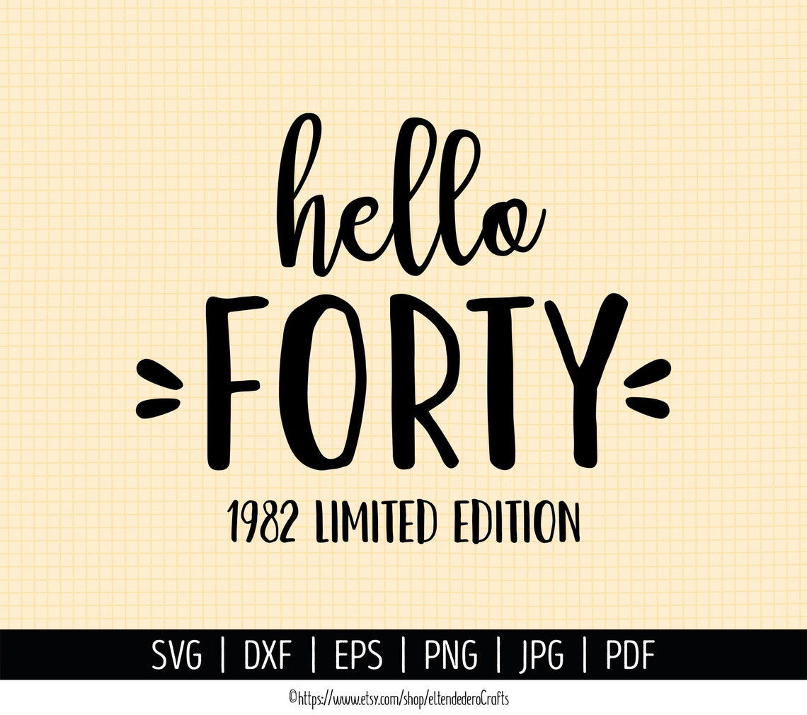 Hello Forty SVG Cut Files. 40th Birthday Shirt Vector Cutting - Etsy