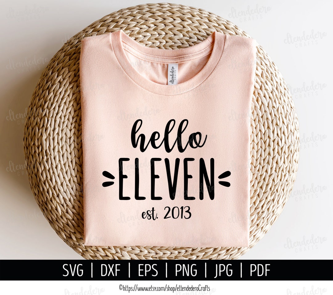 Hello Eleven Est 2013 SVG Cut File. 11th Birthday Shirt Vector for ...