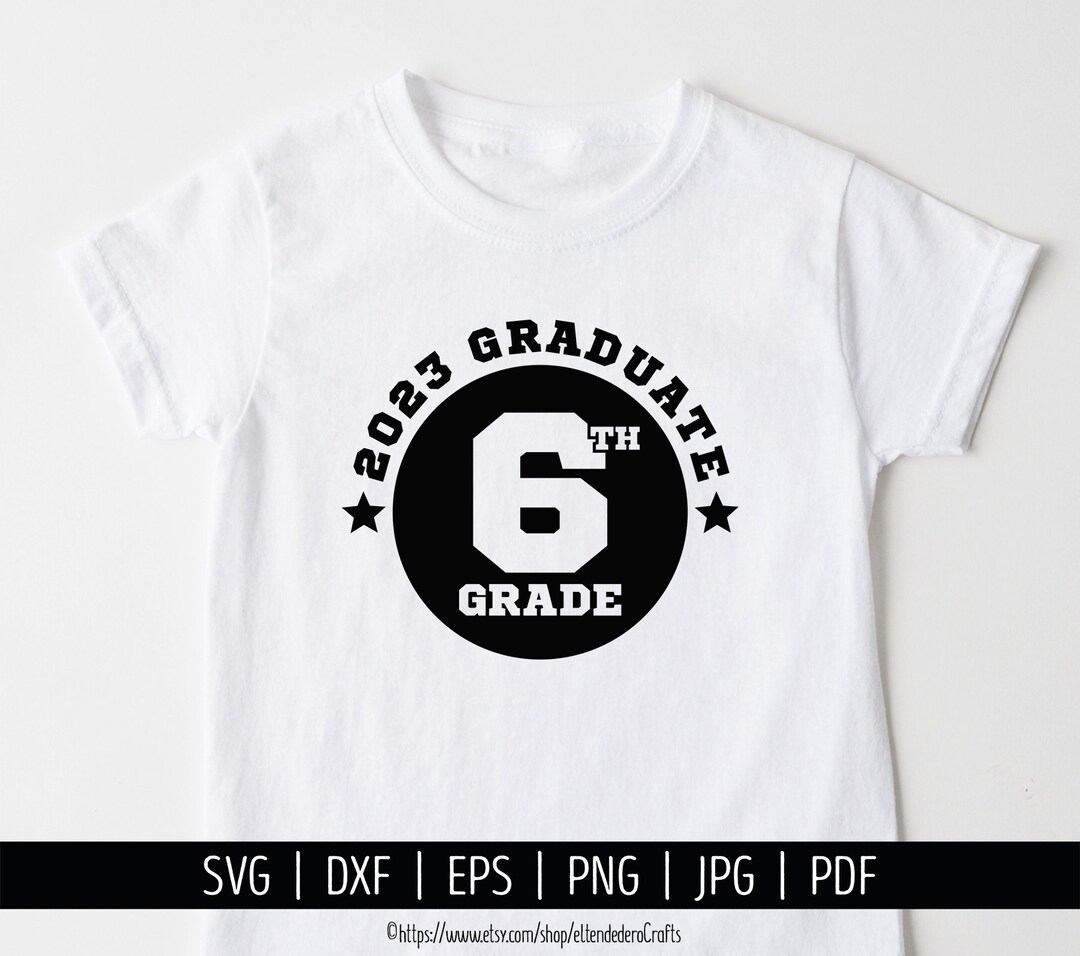 6th Grade Graduation SVG. 2023 Graduate Shirt. End of School - Etsy