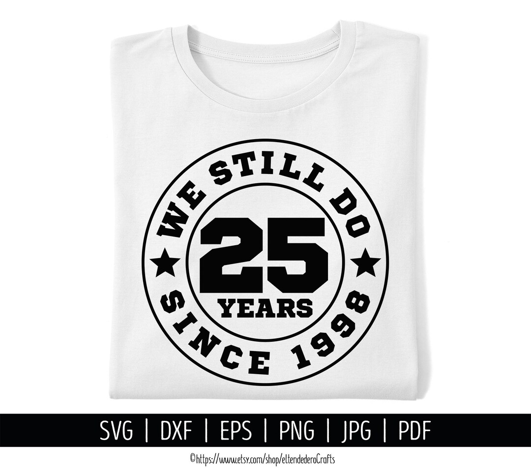 25th Anniversary SVG. We Still Do Since 1998 Shirt Vector - Etsy