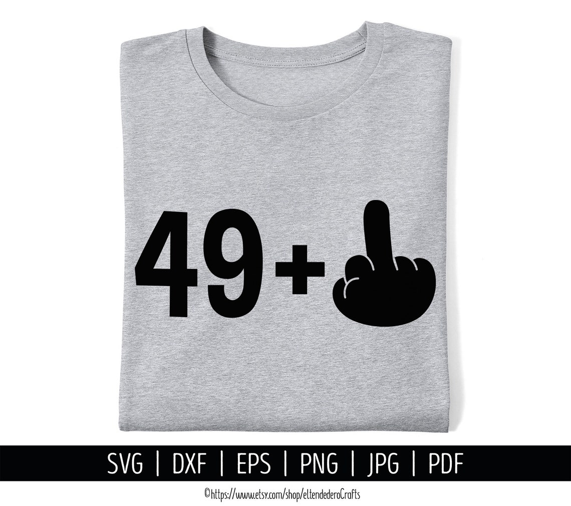 50th Birthday SVG, 49 Plus 1 Cut File, Middle Finger Vector Cutting ...