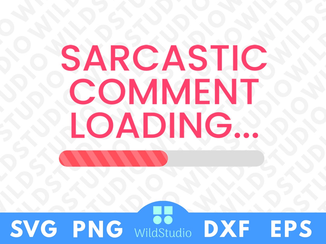 Sarcastic Comment Loading.. SVG/PNG Sarcastic Svg/png Sarcastic Cricut ...