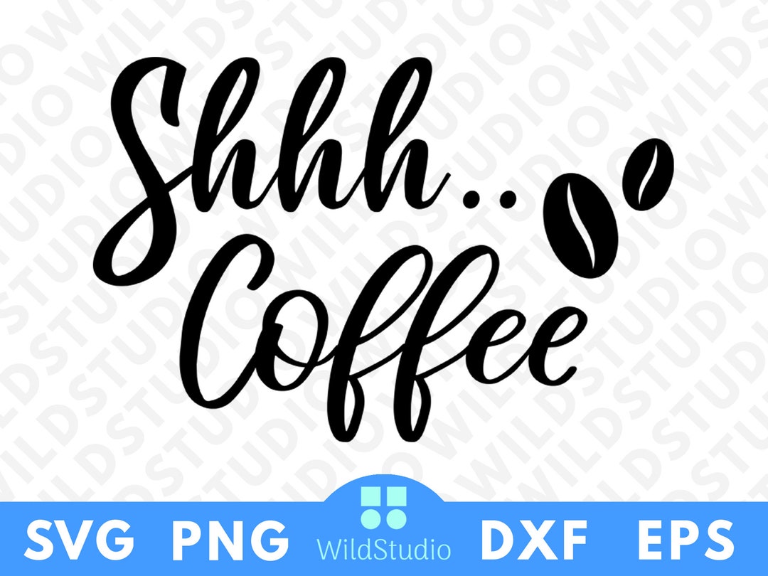 Shhh... Coffee Svg Png Coffee Addict Svg Png Caffeine Svg Png Coffee ...