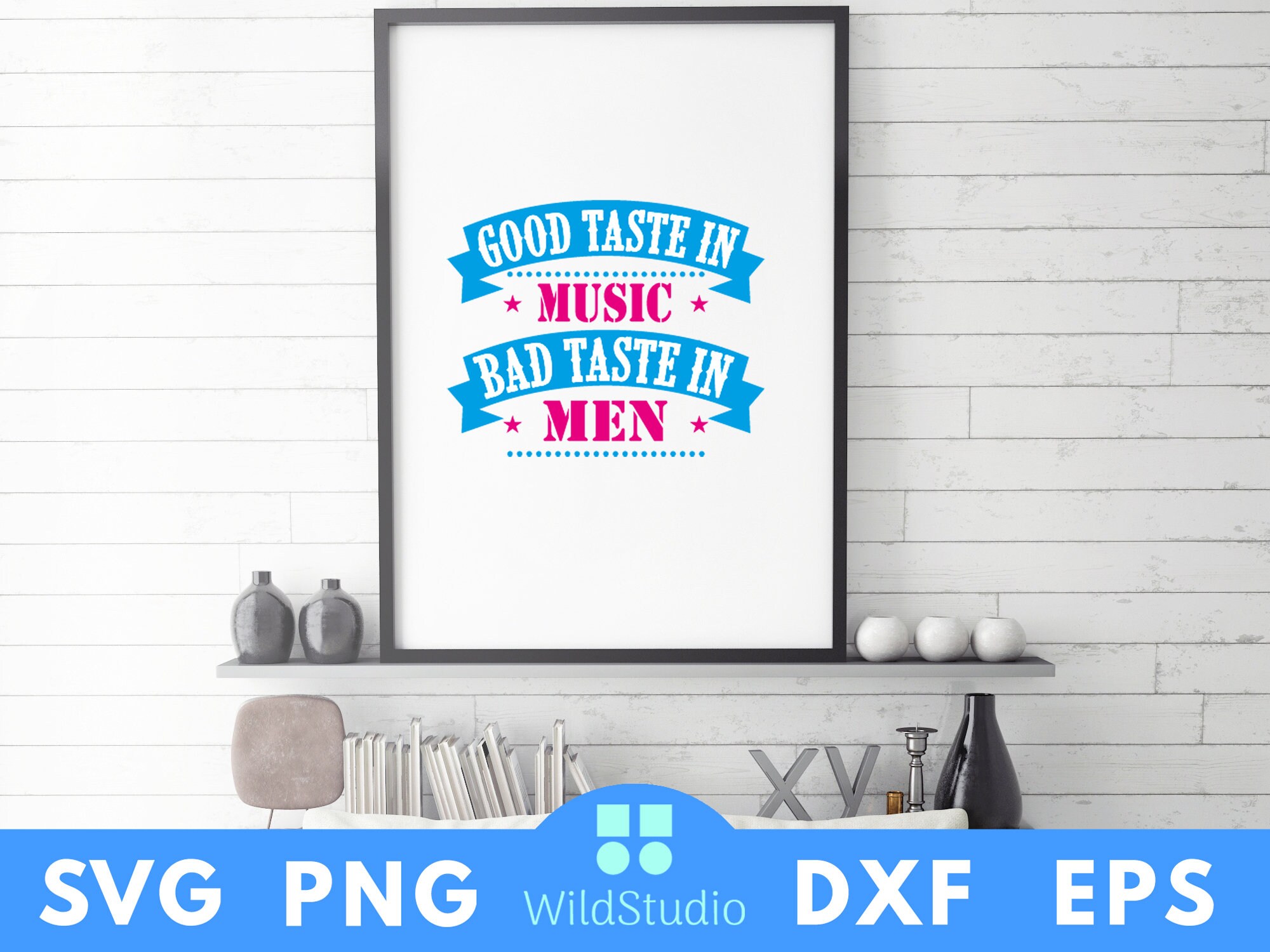 Good Taste in Music Bad Taste in Men SVG PNG Svg Png Eps Ai Dxf Digital ...