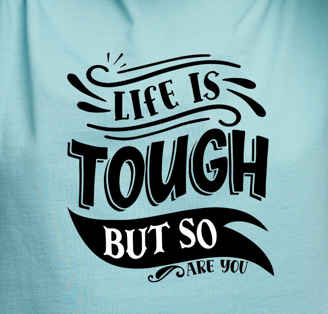 Life Is Tough But So Are You Svg Print File Inspirational Etsy