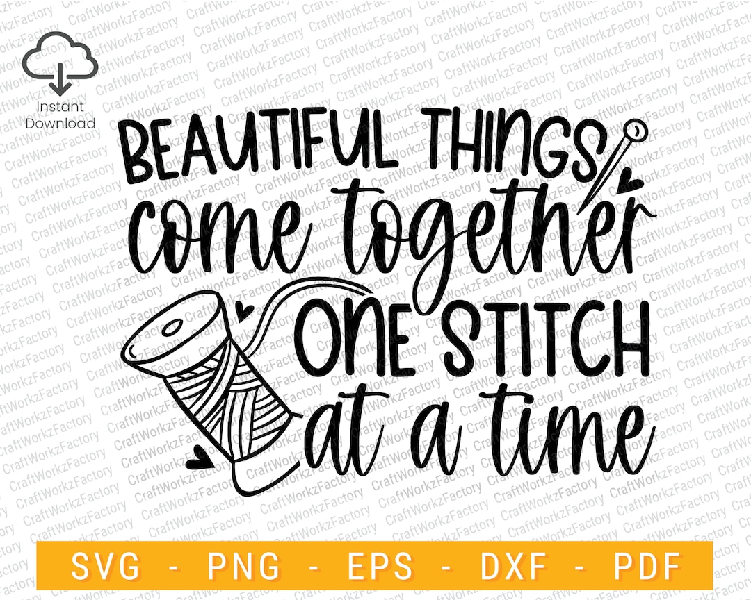 Beautiful Things Come Together One Stitch at a Time Svg, Sewing SVG ...