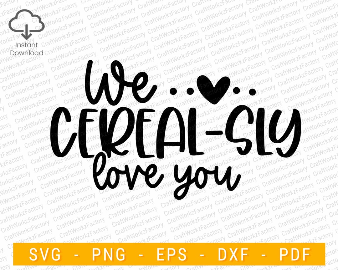 We Cereal-sly Love You, Valentine Gift Svg, Funny Valentine Svg, Cereal ...