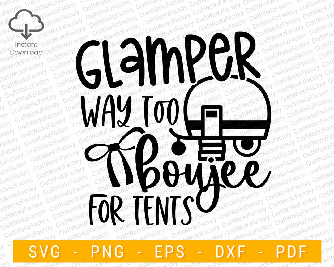 Glamper Way Too Boujee for Tents Svg, Glamping Crew Shirt Svg, Girls ...