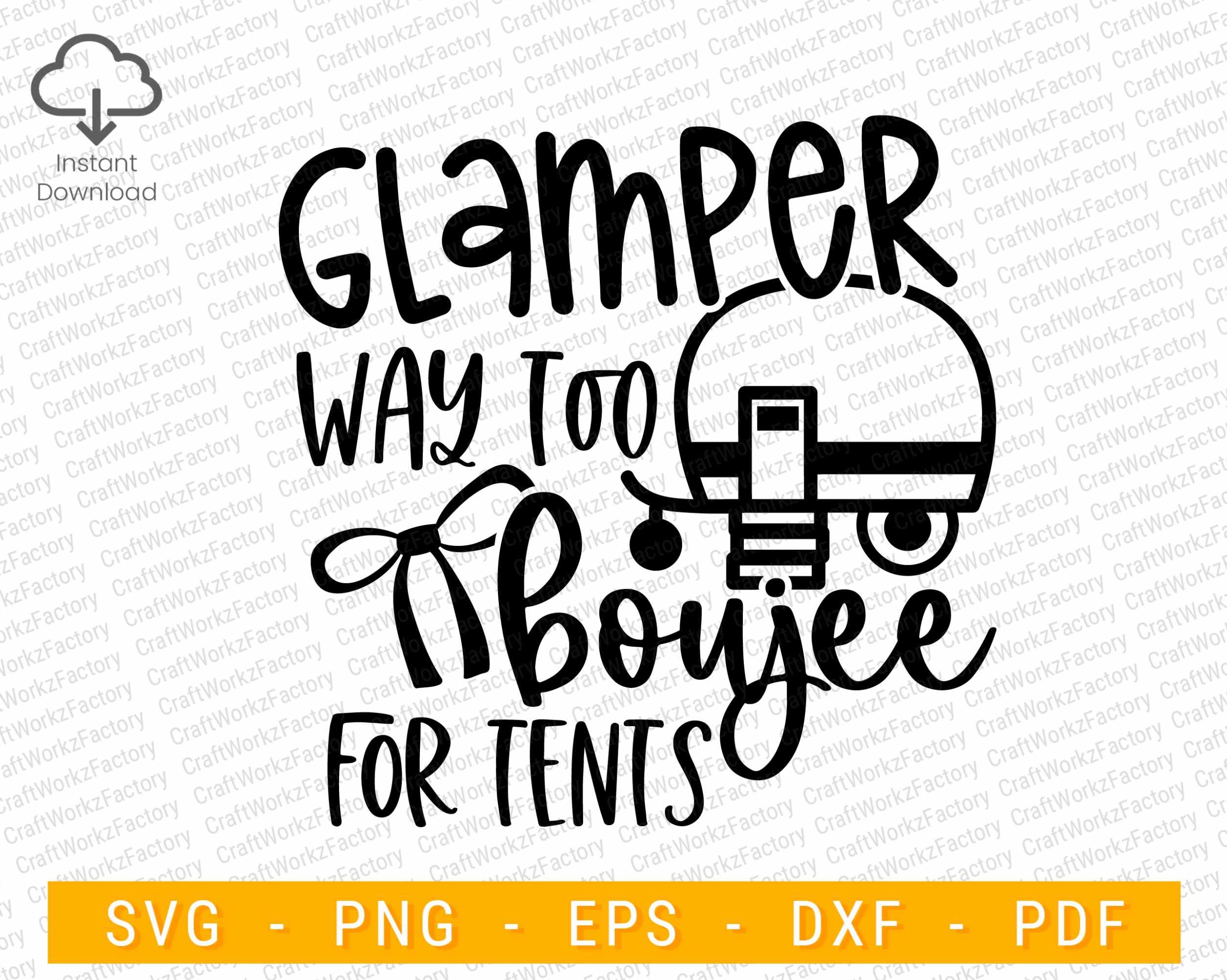 Glamper Way Too Boujee for Tents Svg, Glamping Crew Shirt Svg, Girls ...