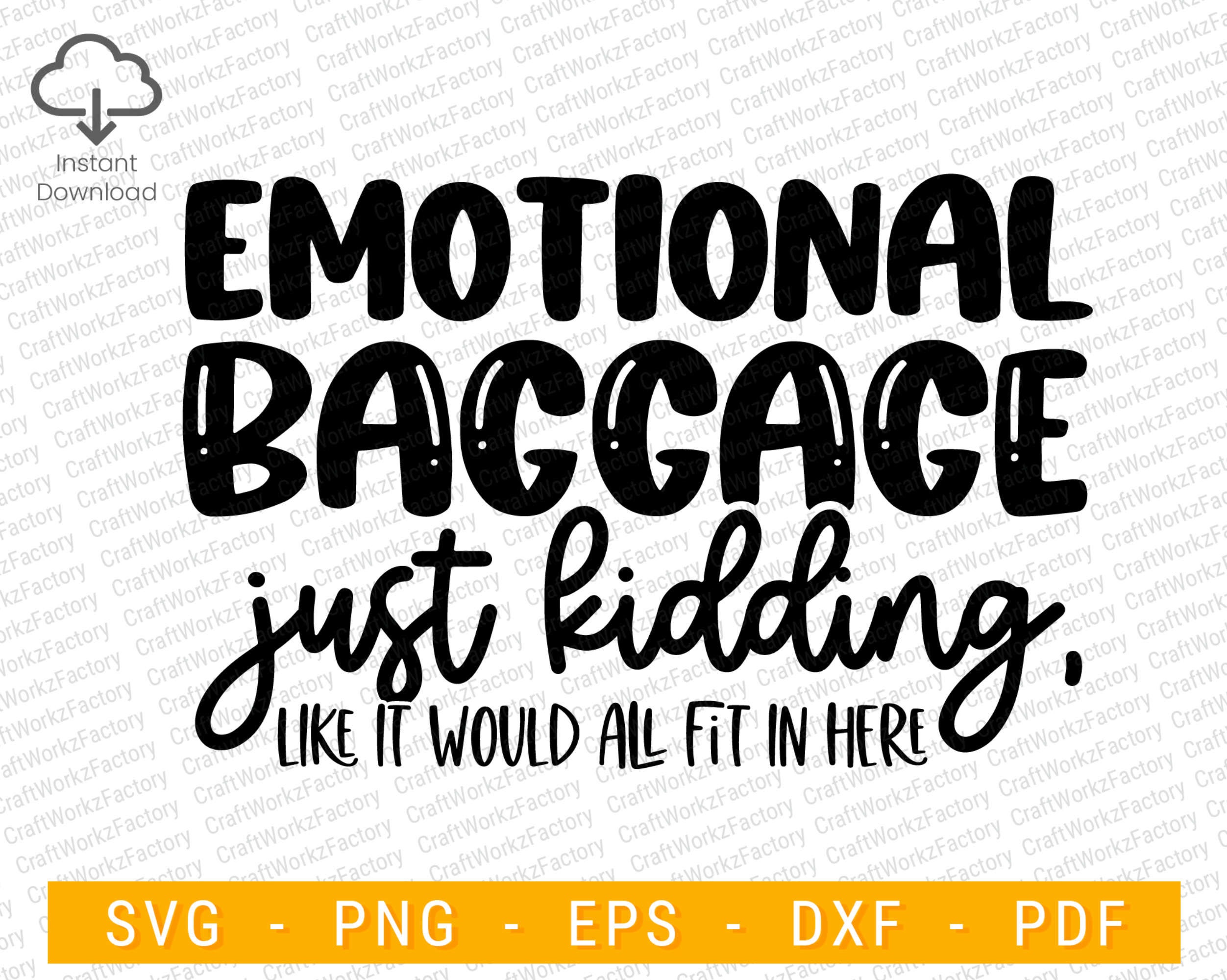 Emotional Baggage Just Kidding Like It Would All Fit in Here SVG, Mom ...