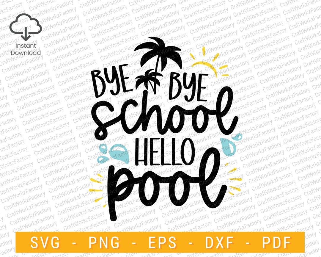 Bye Bye School Hello Pool Svg, Summer Break, Goodbye School ...