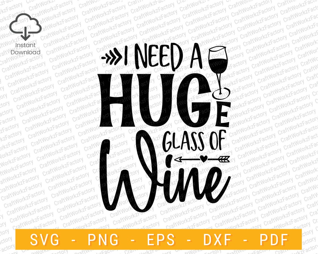 I Need A Huge Glass Of Wine Svg Funny Wine Svg Funny Quotes Svg Wine