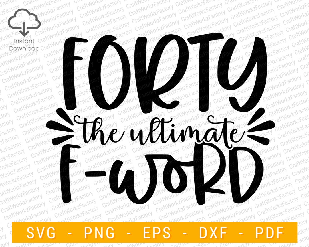 Forty the Ultimate F-word SVG, 40th Birthday SVG, Fortieth Birthday ...