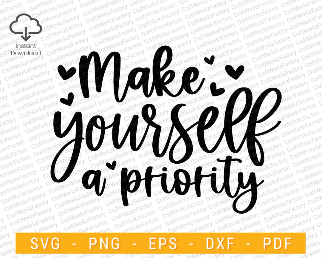 Make Yourself a Priority Svg, Motivational SVG, Self Care, Positive ...
