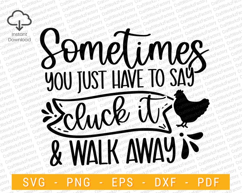 Sometimes You Just Have to Say Cluck It & Walk Away Svg, Chicken Lover ...