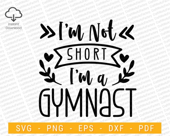Im Not Short Im a Gymnast Svg Instant Download - Etsy