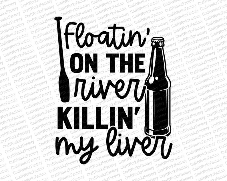 Floatin on the River Killin My Liver Svg, River Trip Svg, Alcohol Svg ...