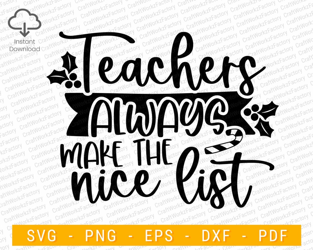Teachers Always Make the Nice List Svg, Holiday Teacher Svg, Teacher ...